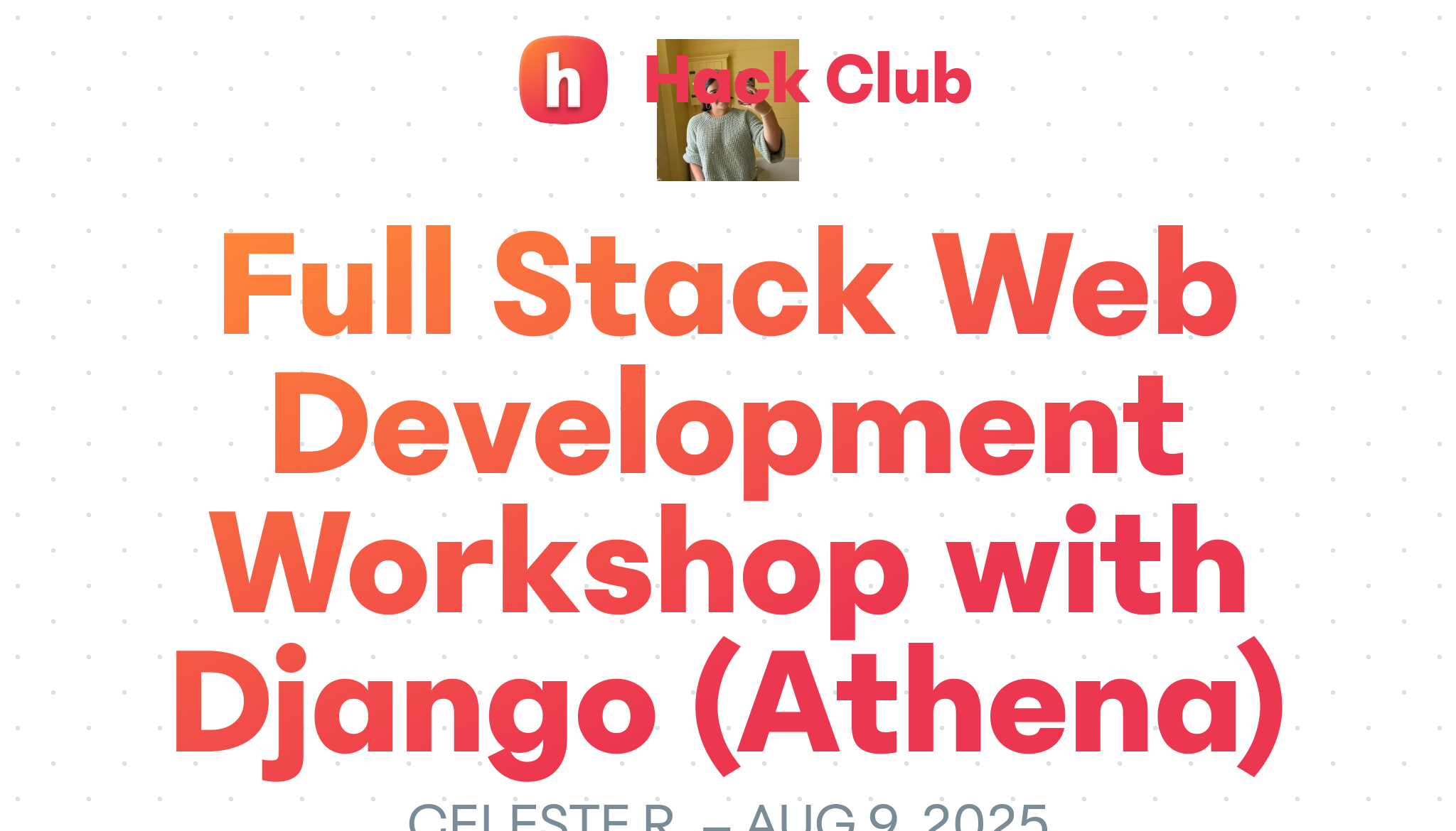 Full Stack Web Development Workshop with Django (Athena) – Hack Club Events